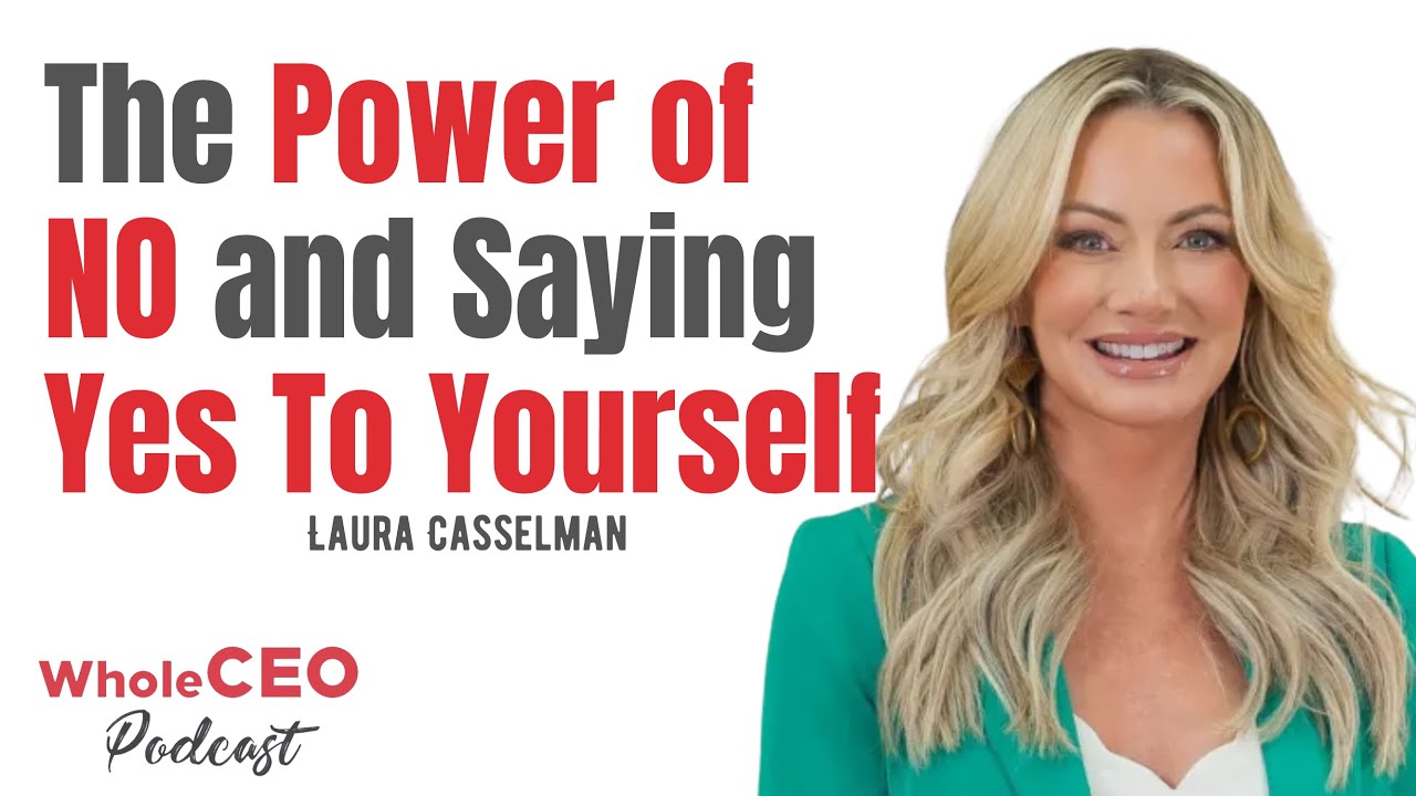 Laura Casselman: The Power of NO and Saying Yes To Yourself | WholeCEO ...