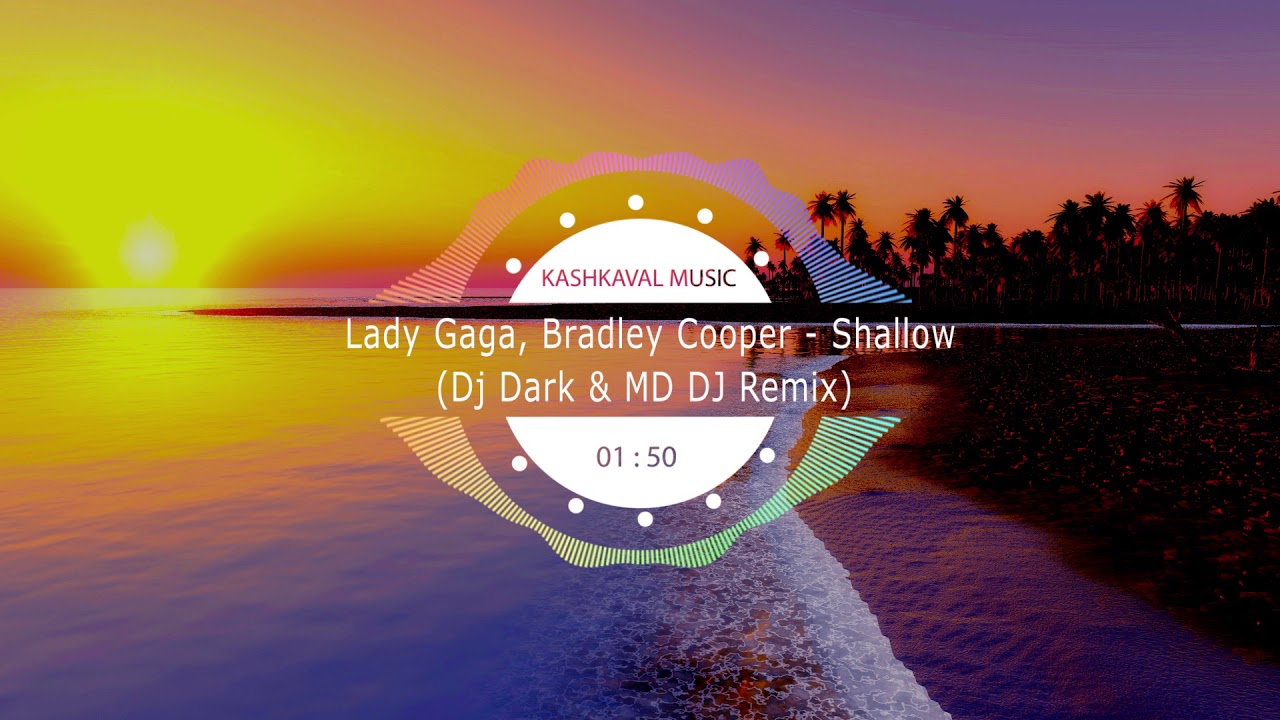 Lady Gaga, Bradley Cooper - Shallow (DJ Dark & MD DJ Remix) - YouTube