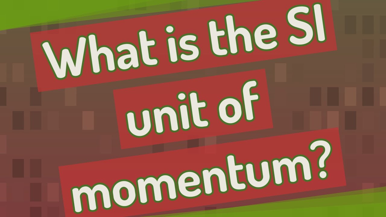 What Is The SI Unit Of Momentum YouTube what-is-the-si-unit-of-momentum-youtube