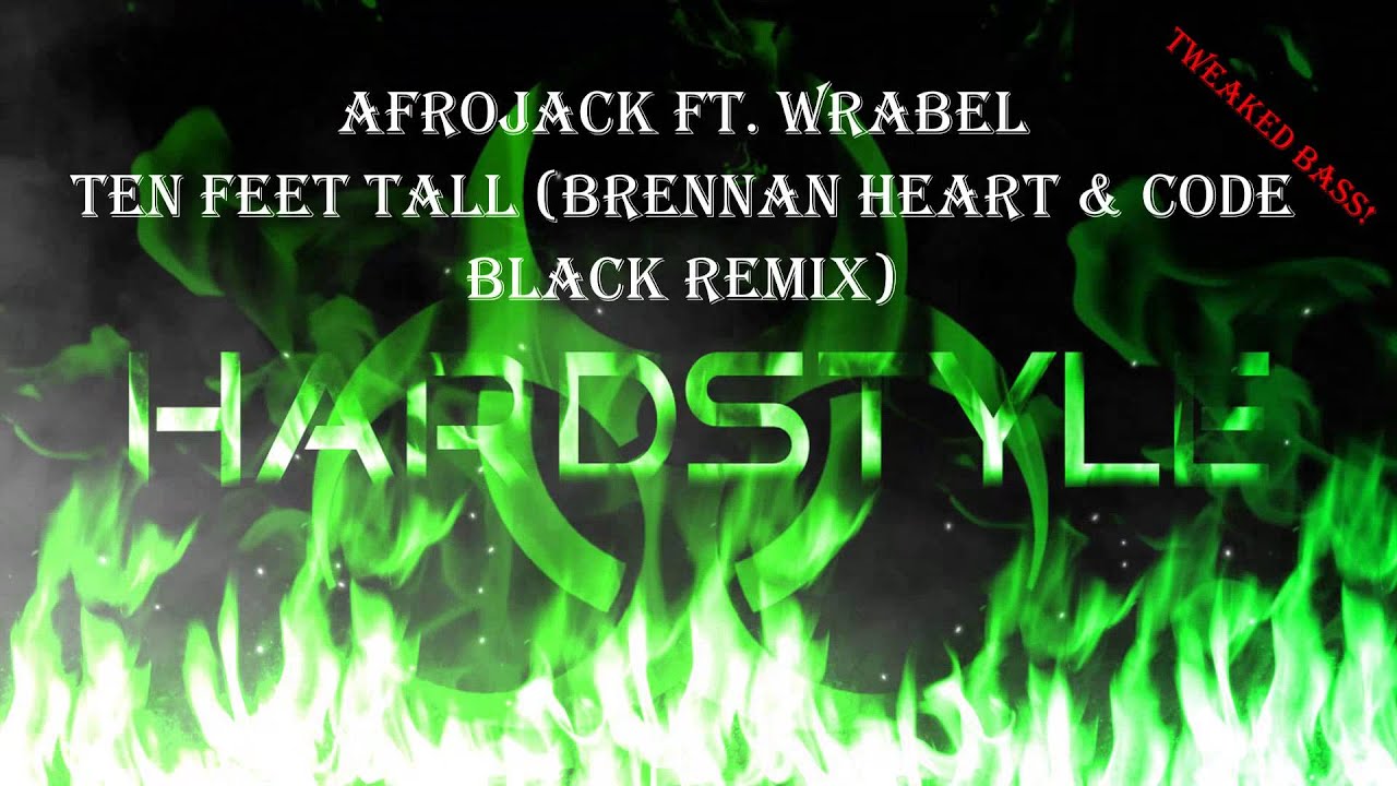 Afrojack Ft. Wrabel - Ten Feet Tall (Brennan Heart & Code Black Remix ...