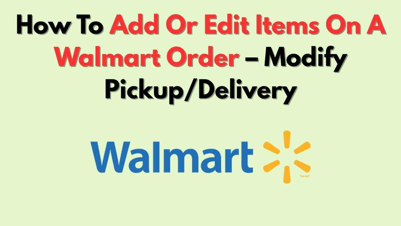 How To Add Or Edit Items On A Walmart Order – Modify Pickup/Delivery ...