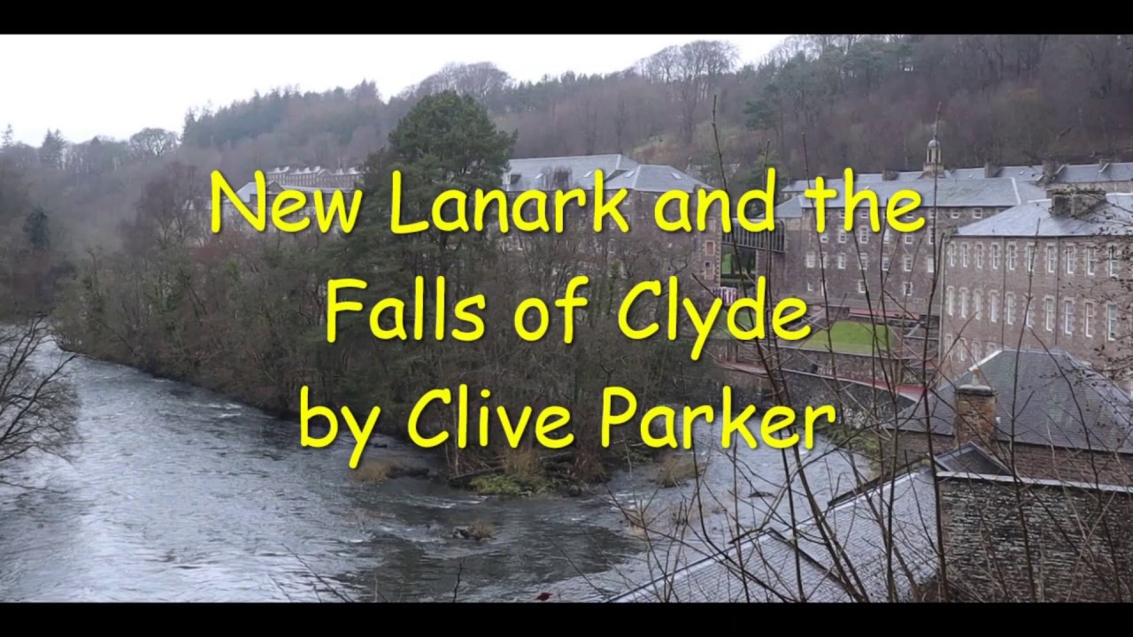 New Lanark and the Falls Of Clyde, by Clive Parker - YouTube