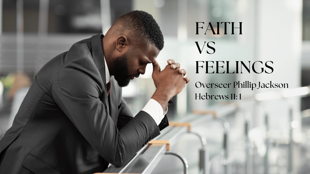 Faith vs Feelings - A Message from: Overseer Phillip Jackson Sr. - YouTube