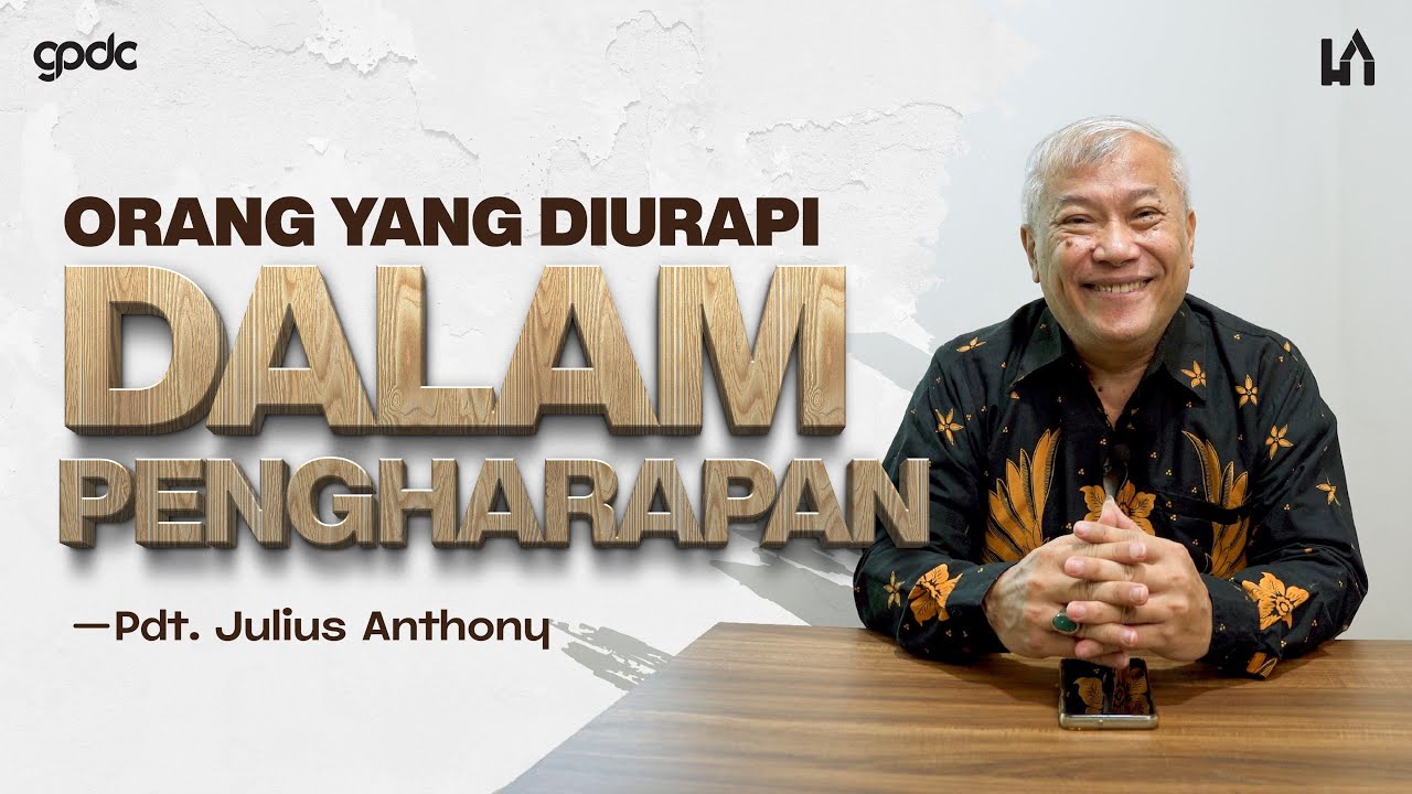 ORANG YANG DIURAPI DALAM PENGHARAPAN | Pdt. Julius Anthony - YouTube