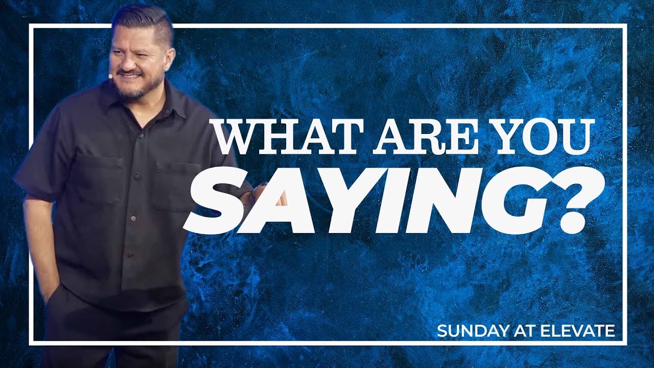 WHAT ARE YOU SAYING? | Sunday At Elevate - YouTube