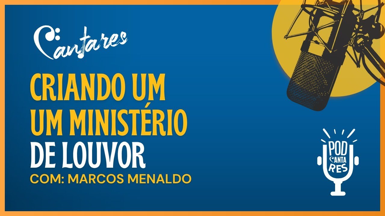 CRIANDO UM MINISTÉRIO DE LOUVOR - Marcos Menaldo | PodCantares #2 - YouTube