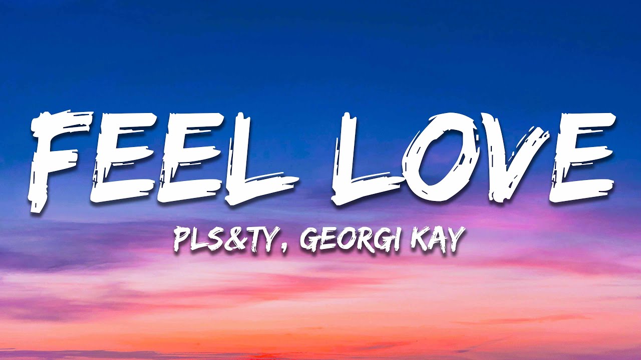PLS&TY & Georgi Kay - Feel Love (Lyrics) - YouTube