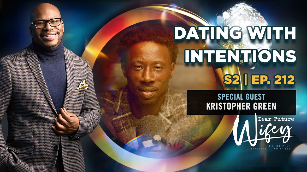 Dear Future Wifey S2, E212: Dating with Intentions (Kristopher Green ...