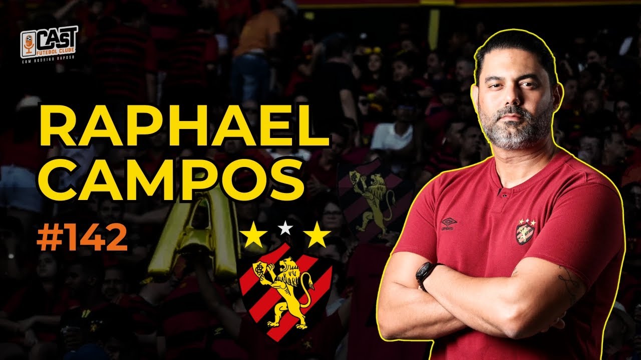 RAPHAEL CAMPOS - DIRIGENTE DO SPORT | CAST FC #142 - YouTube