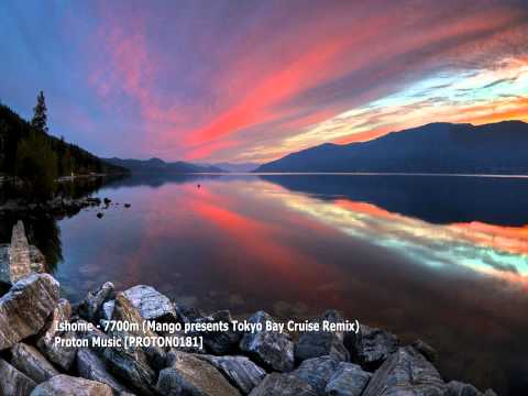 Ishome - 7700m (Mango presents Tokyo Bay Cruise Remix)[PROTON018]