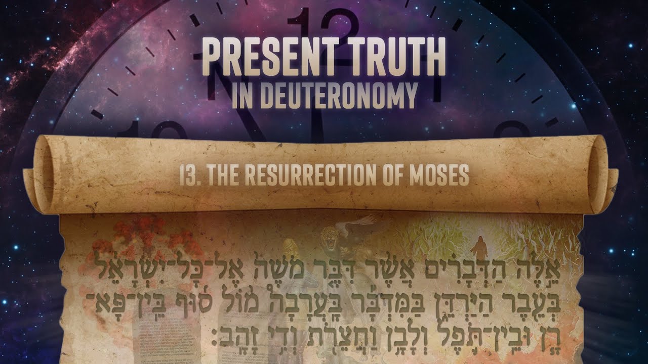 13 - The Resurrection of Moses | Present Truth in Deuteronomy - YouTube