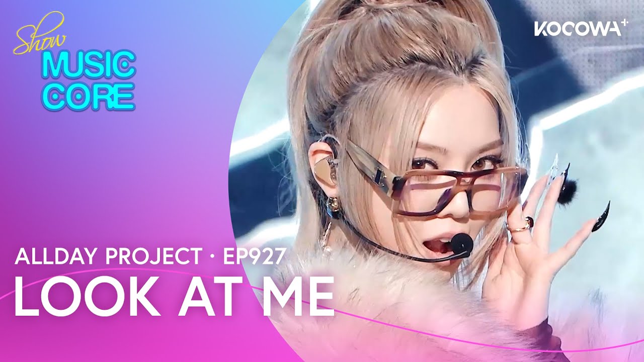 ALLDAY PROJECT - LOOK AT ME | Music Core EP927 | KOCOWA+ - YouTube