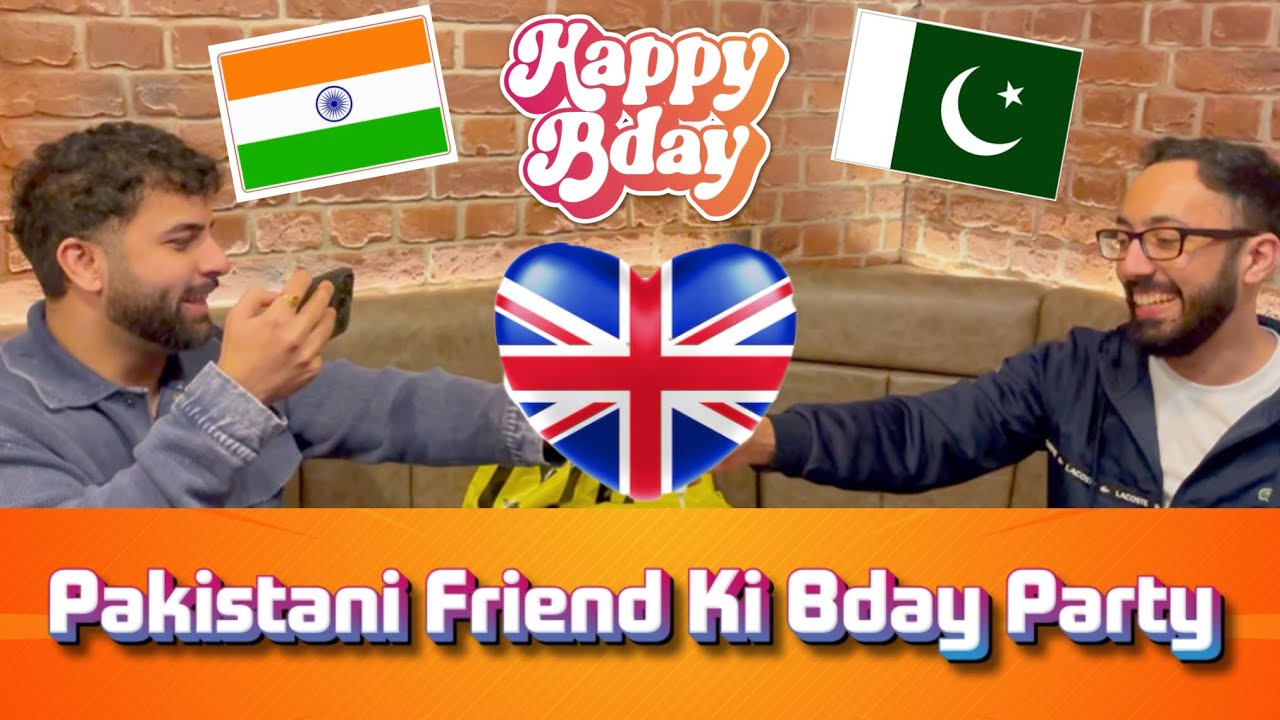 Pakistani Friend ki bday party | India | Pakistan | Uk | Friends ...