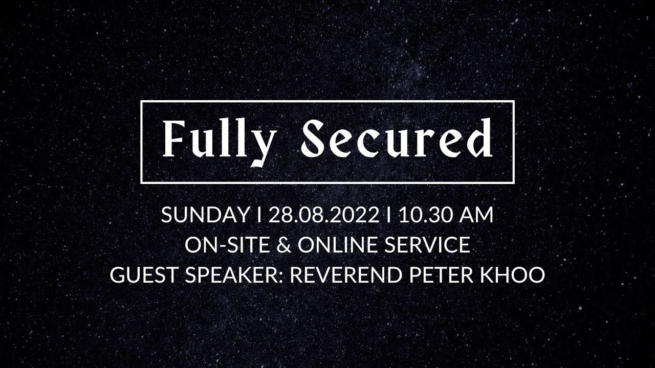 Fully Secured | Guest Speaker: Reverend Peter Khoo | 28 August 2022 ...