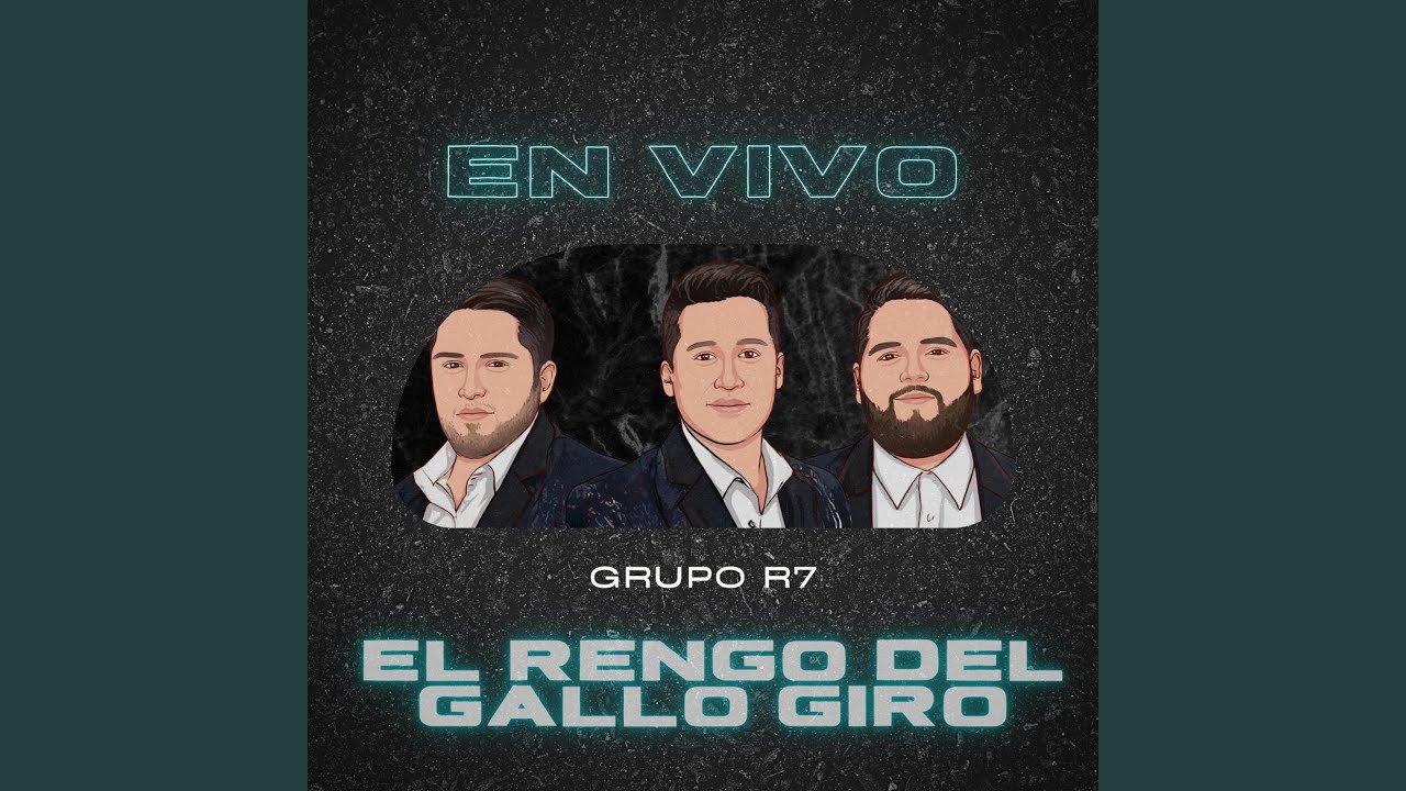 El Rengo Del Gallo Giro (En Vivo) - Grupo R7: Song Lyrics, Music Videos ...