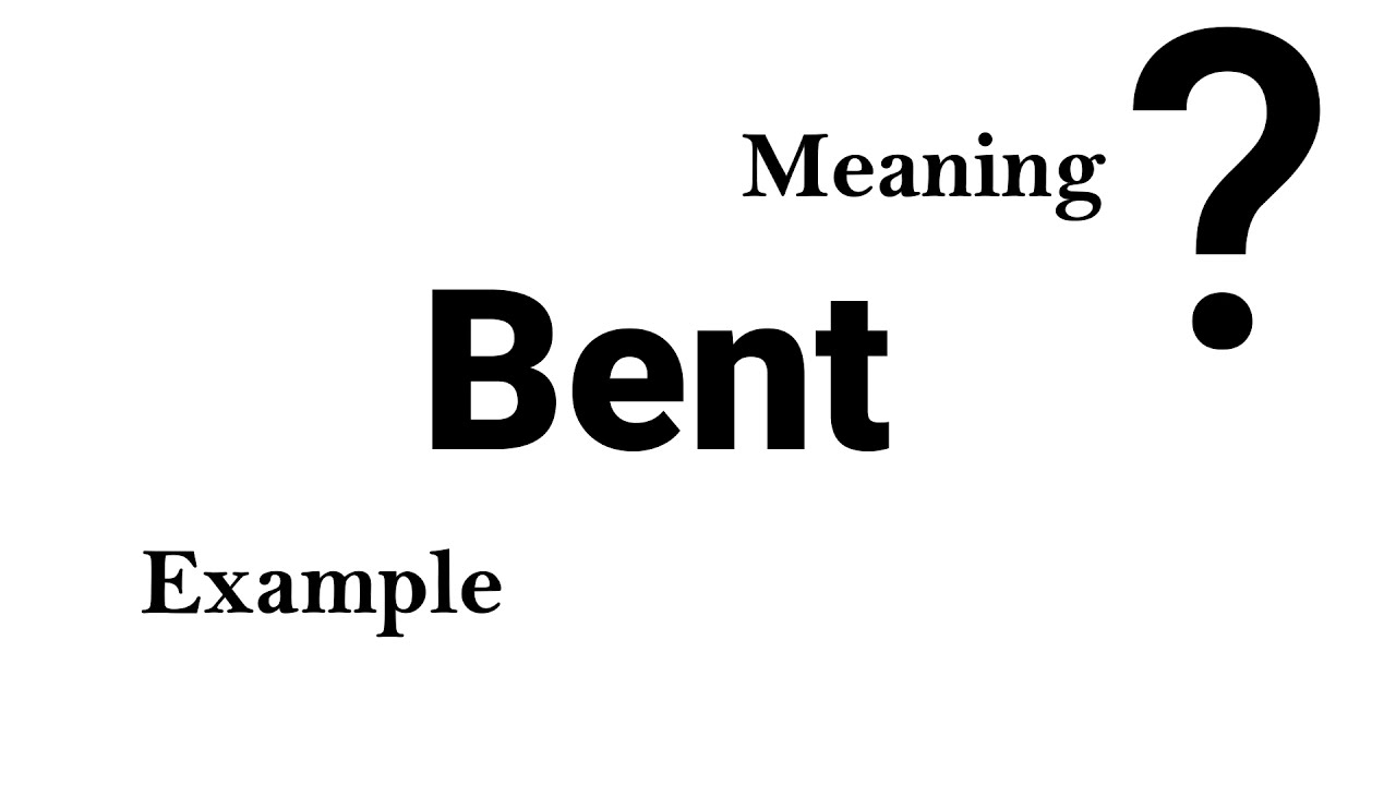 Bent Meaning Example Definition | EWD-English Word Dictionary | English ...