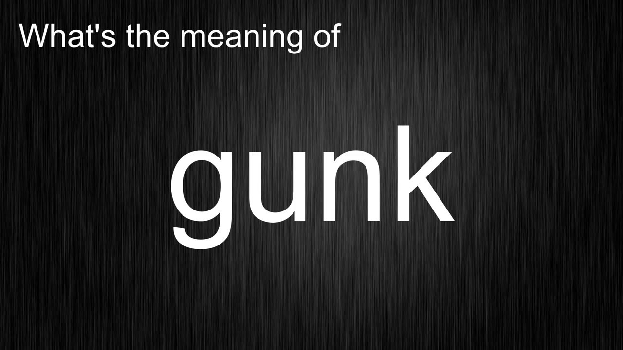 What's the meaning of "gunk", How to pronounce gunk? - YouTube