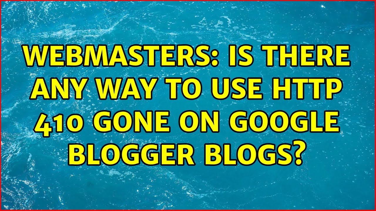 Webmasters: Is there any way to use HTTP 410 Gone on Google Blogger ...
