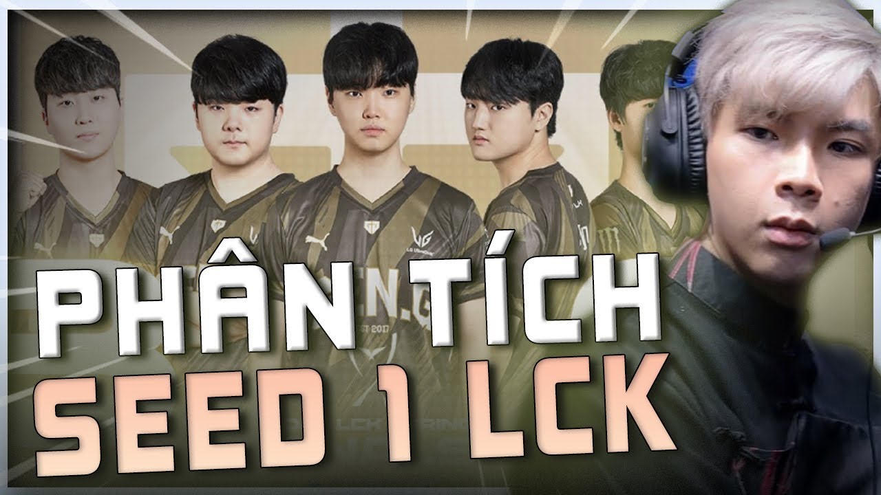NGÀI REN - PHÂN TÍCH SEED 1 LCK ĐỐI ĐẦU SEED 1 LPL - GEN.G HỦY DIỆT LPL - YouTube