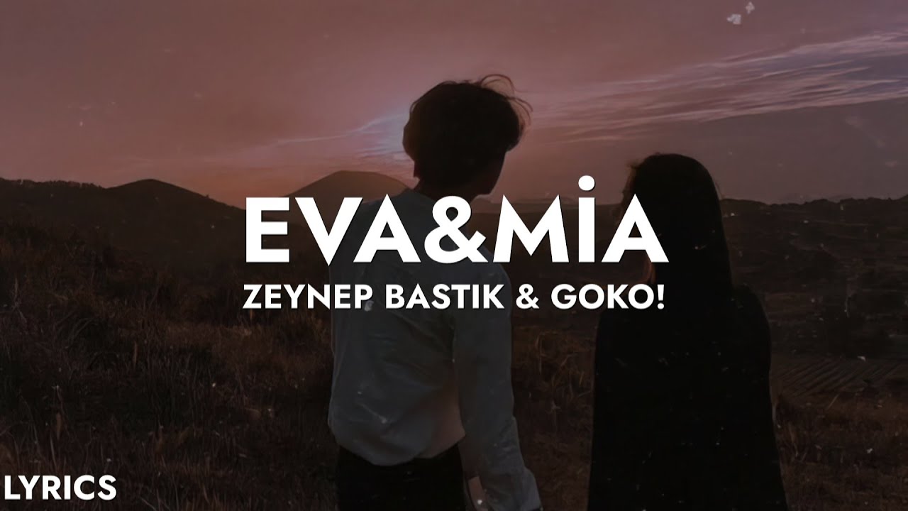 Zeynep Bastık, Goko! - Eva&Mia (Sözleri) - YouTube