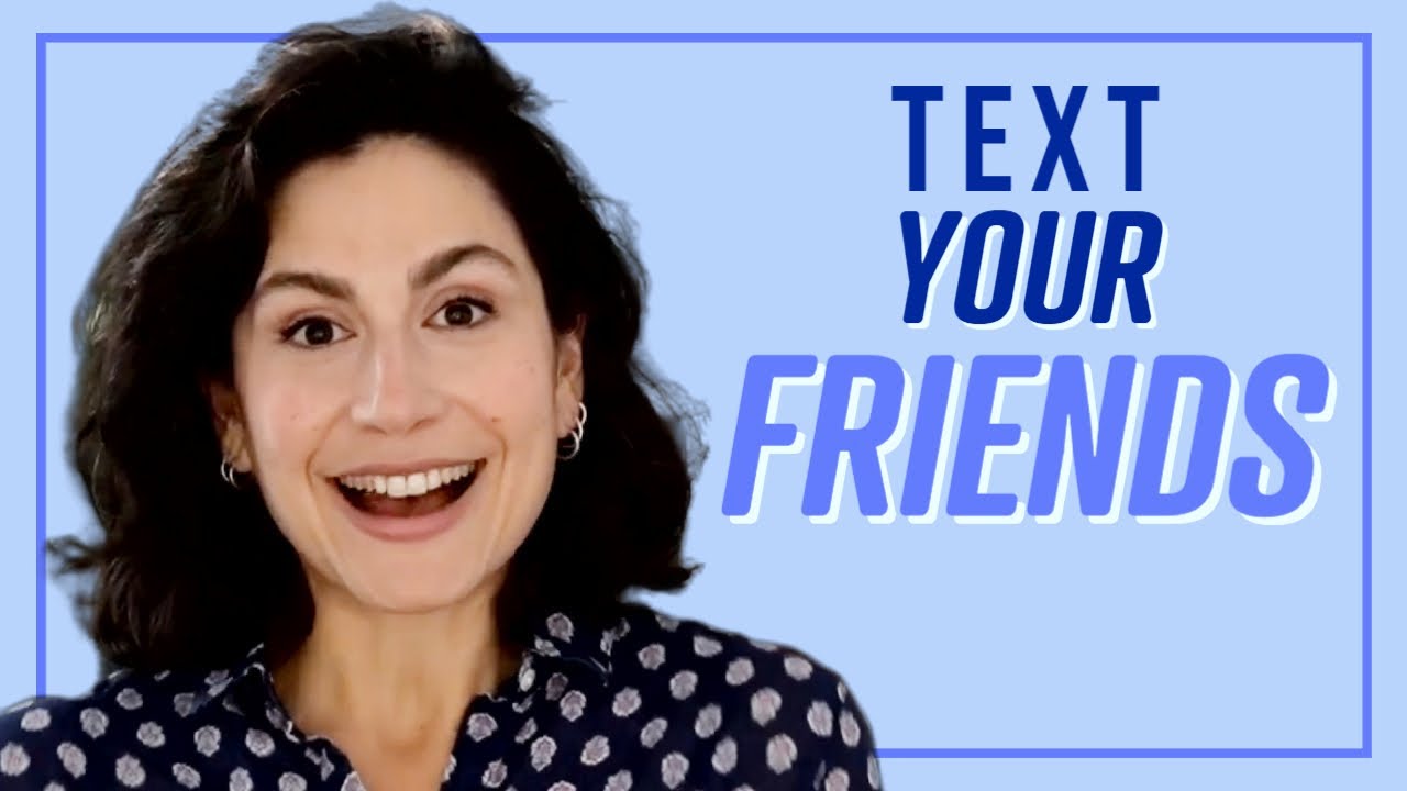 Text Your Friends They Want to Hear from You - YouTube