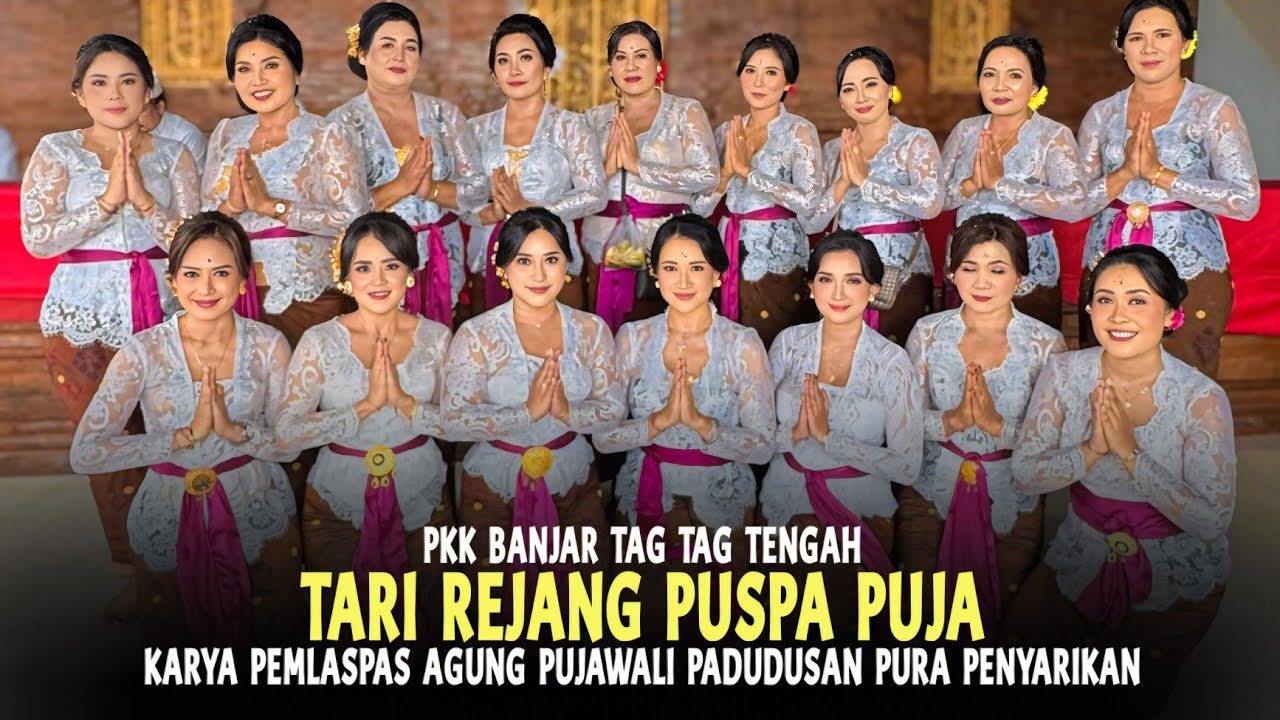 TARI REJANG PUSPA PUJA - Karya Pemlaspas Agung Pujawali Padudusan Pura Penyarikan Br.Tag-Tag ...