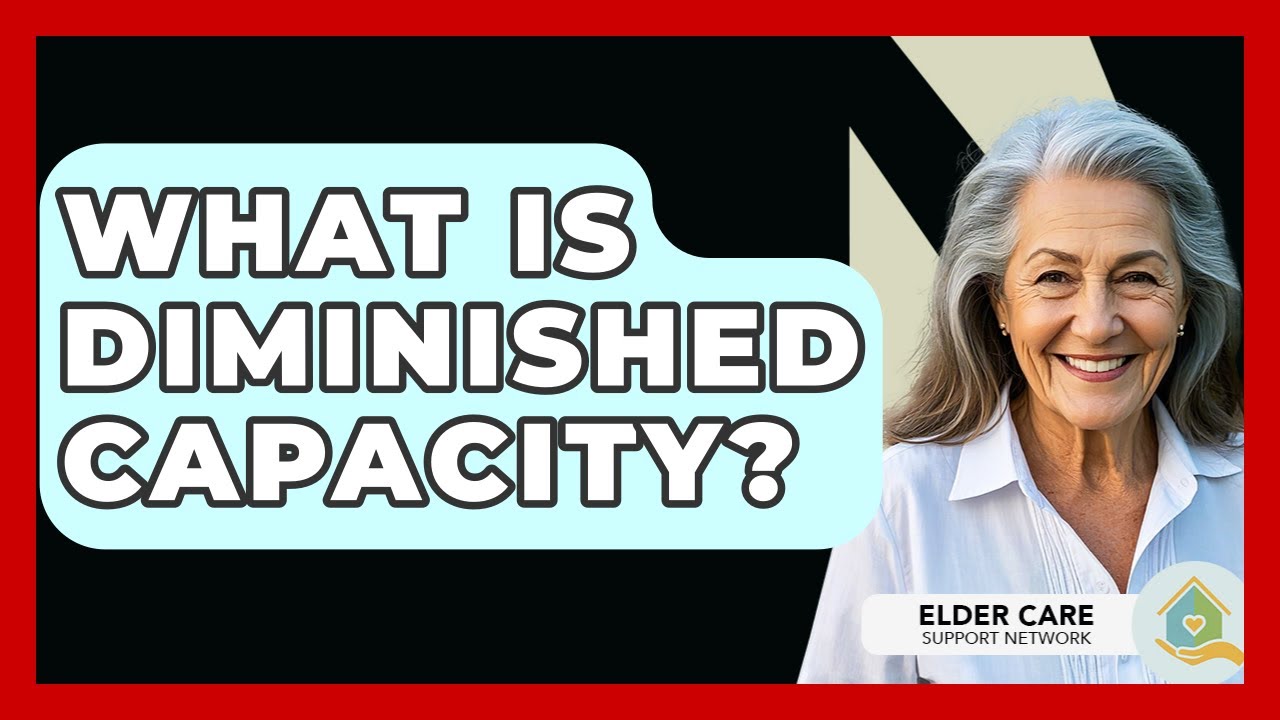 What Is Diminished Capacity? - Elder Care Support Network - YouTube