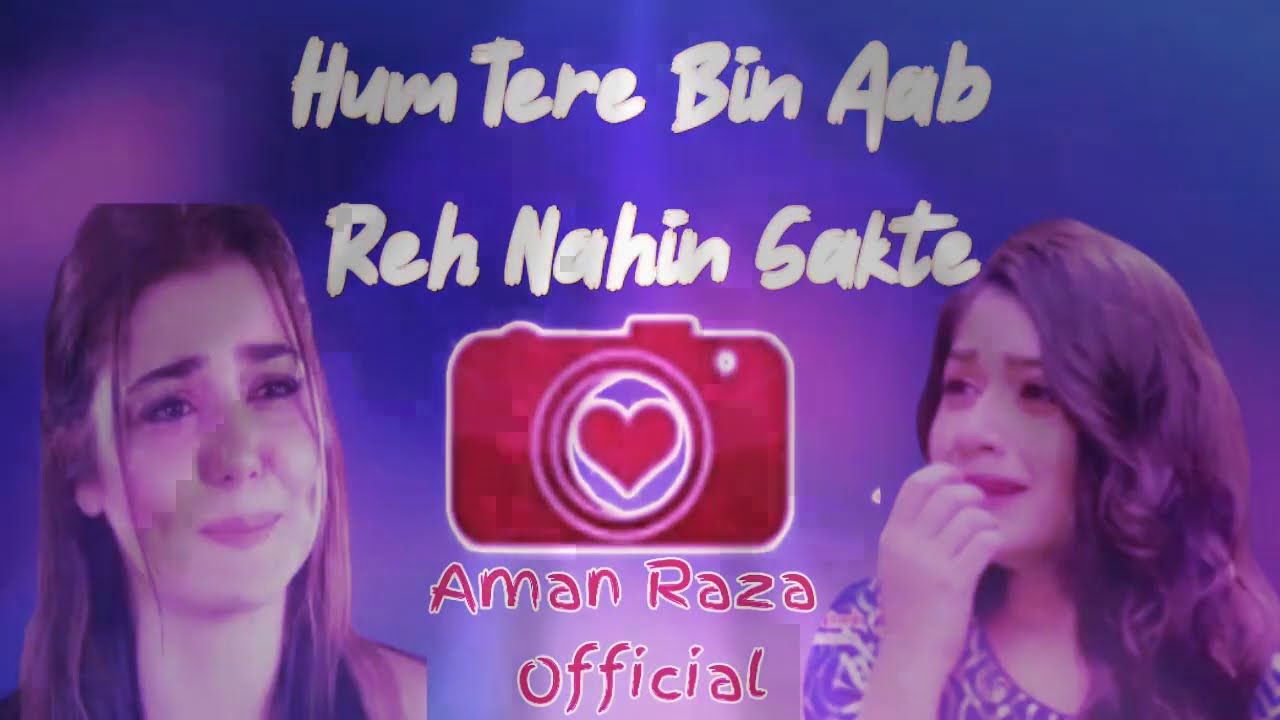 Hum Tere bin Aab Rhe Nahi Sakte // Cover Song// Aman Raza - YouTube