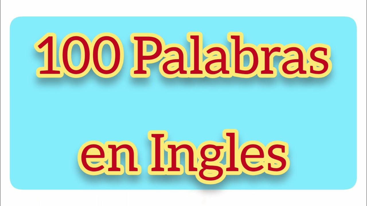 Aprende 100 Palabras en Ingles (Ingles Básico) - YouTube