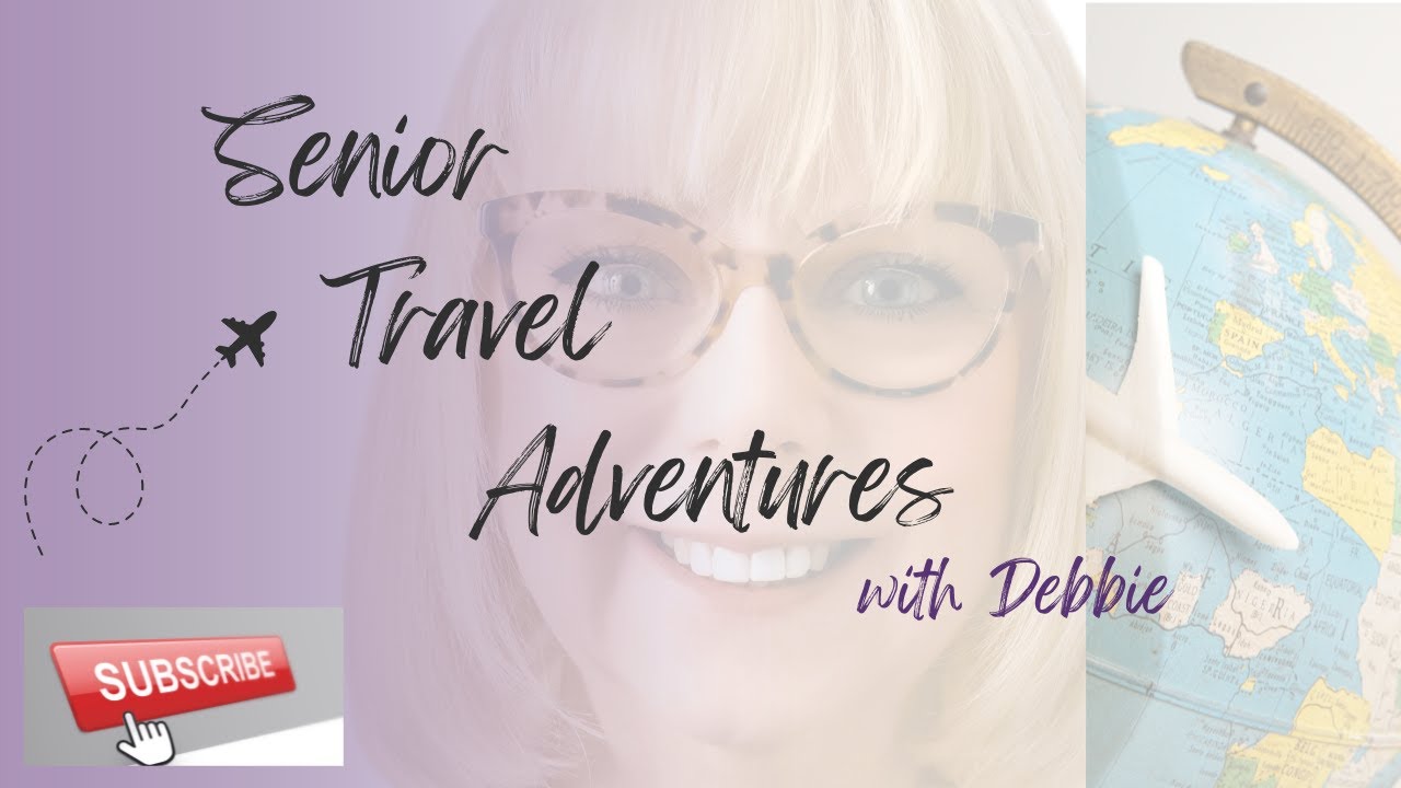 Senior Travel Adventures with Debbie! - YouTube