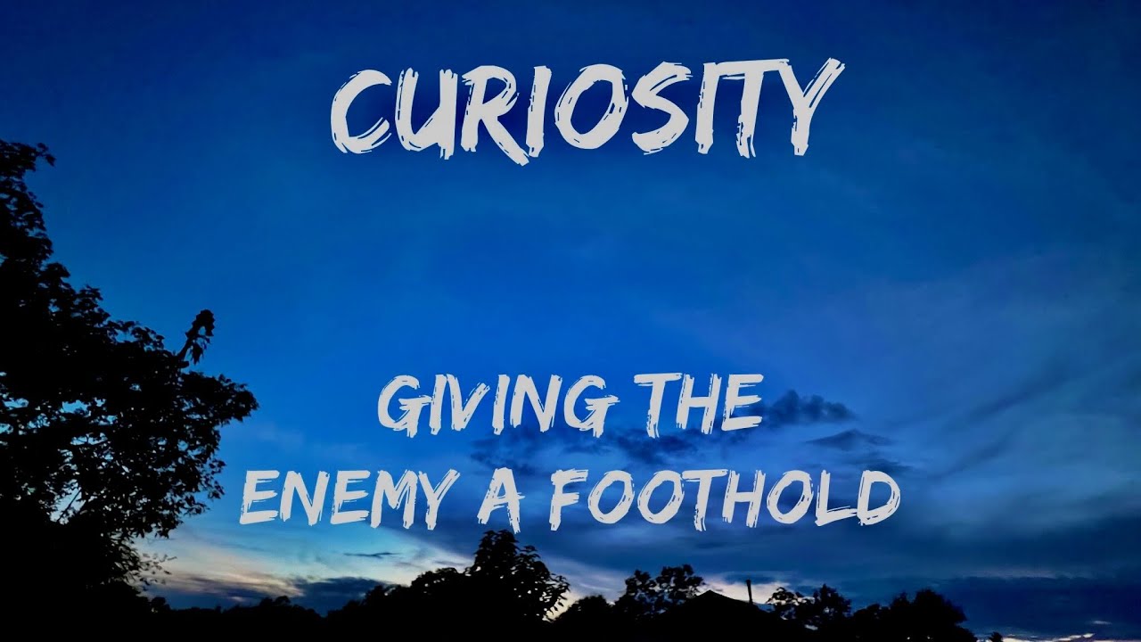 Curiosity - Giving the Enemy a Foothold - YouTube