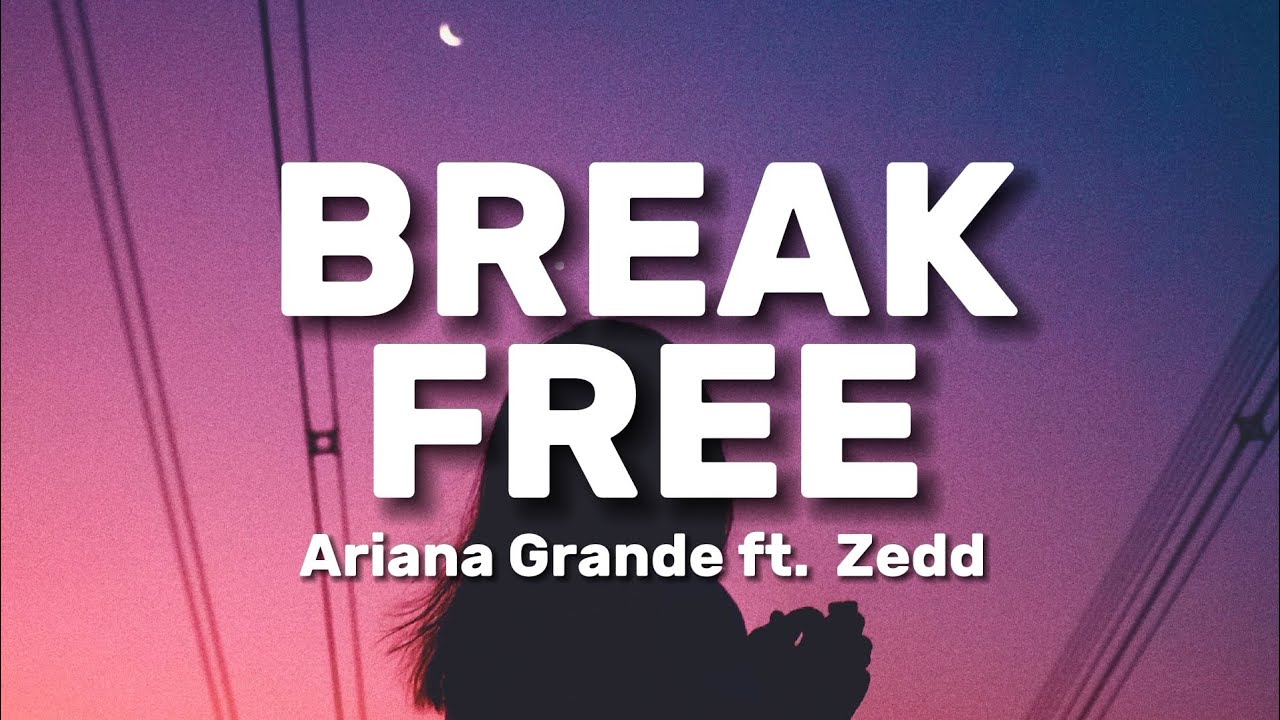 BREAK FREE | ARIANA GRANDE ft. ZEDD | lyrics - YouTube