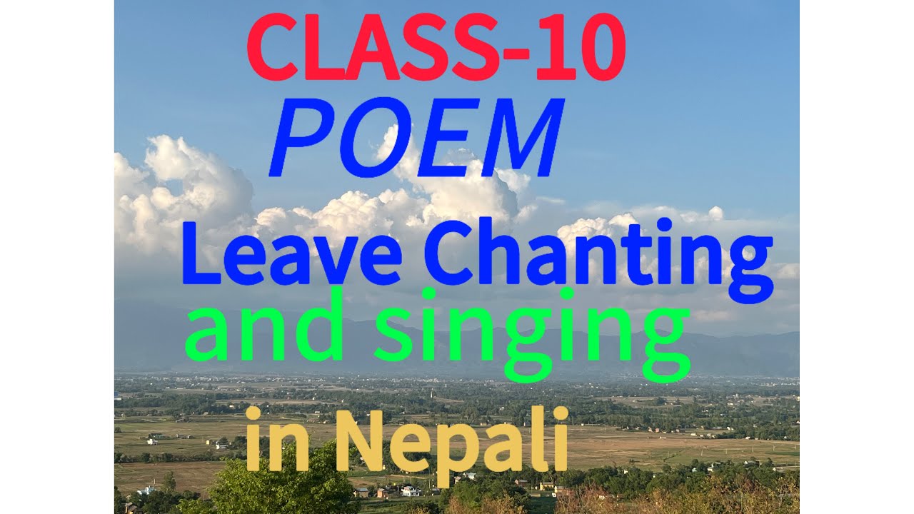 Class-10 poem: Leave Chanting and singing नेपाली अर्थ सजिलो सित - YouTube