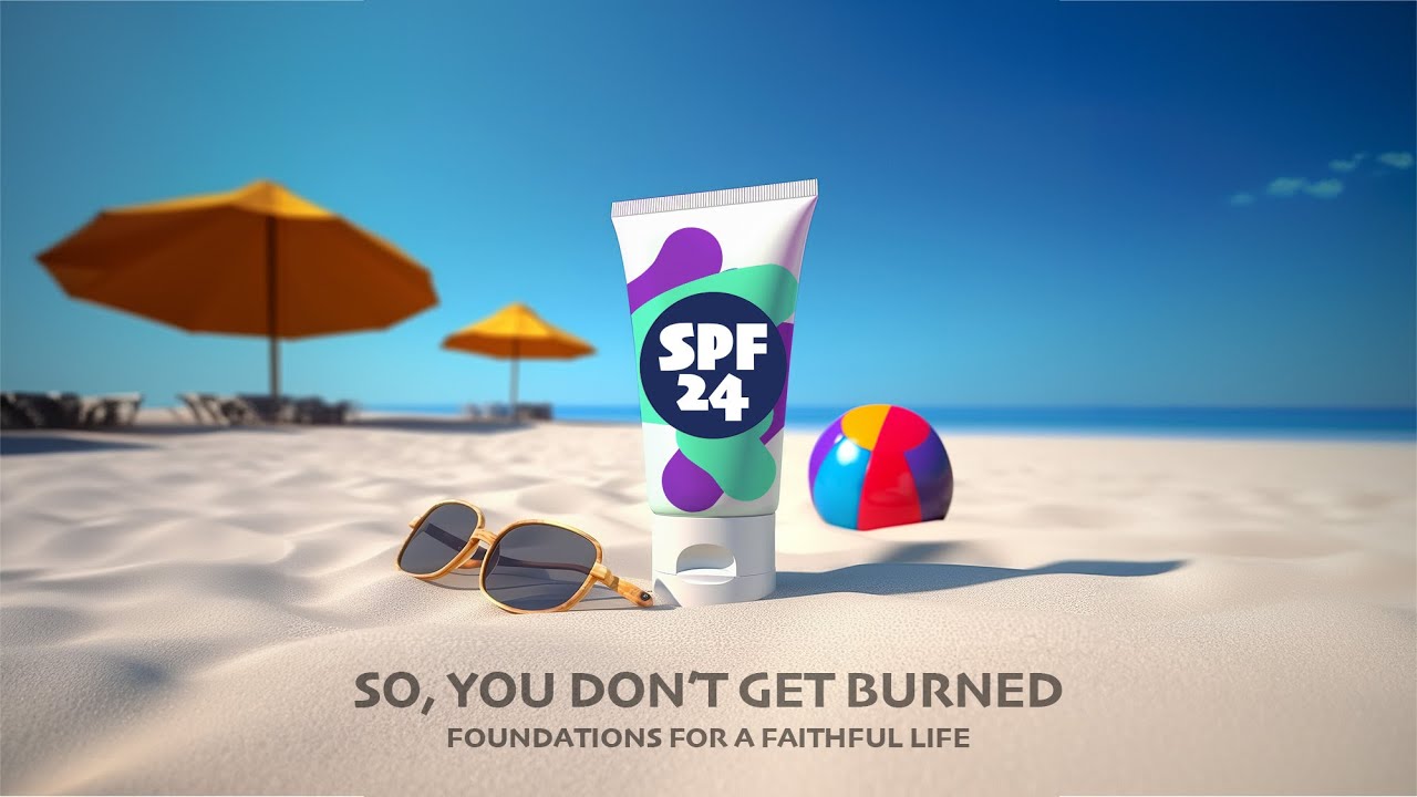 Riverchase Traditional Worship: SPF 24 - So You Don’t Get Burned ...