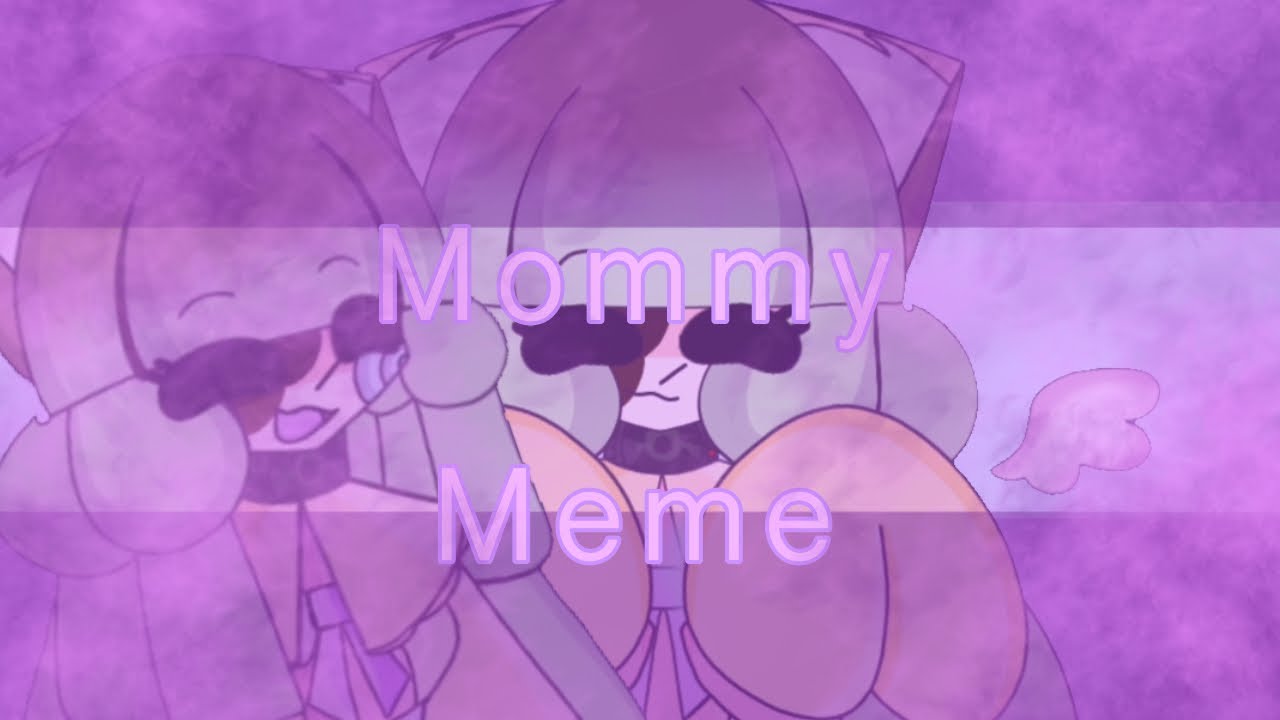 Mommy // Animation Meme - YouTube