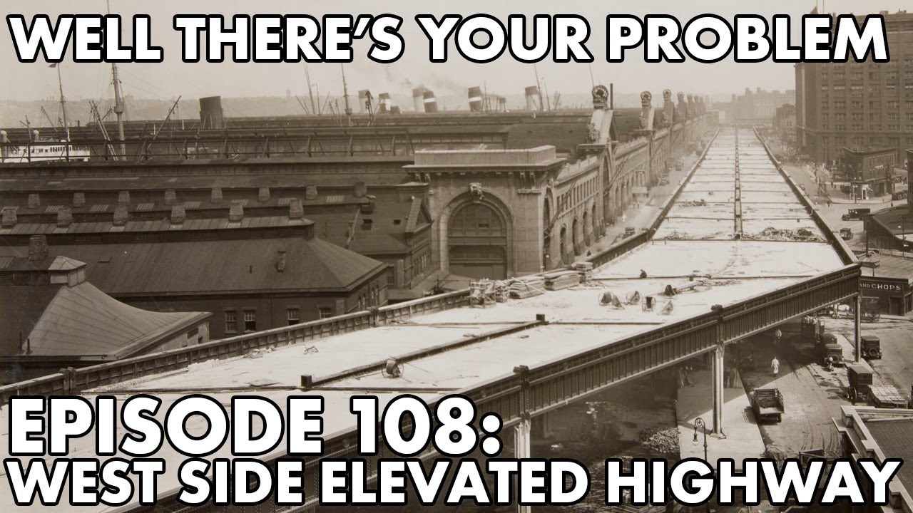 Well There's Your Problem | Episode 108: West Side Elevated Highway ...