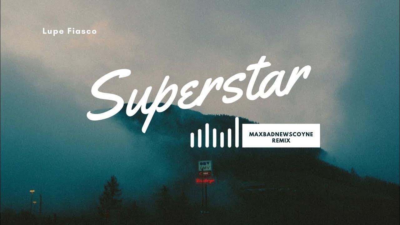 Lupe Fiasco - Superstar Remix (MaxBadNewsCoyne Remix) - YouTube