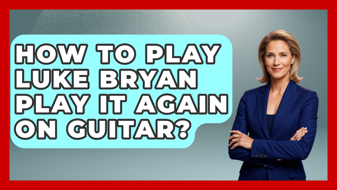 How To Play Luke Bryan Play It Again On Guitar? - Country Music ...