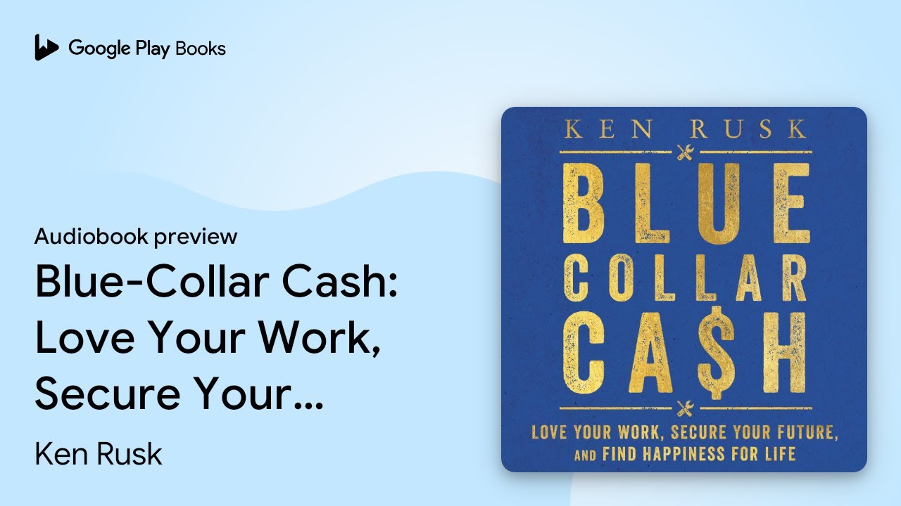 Blue-Collar Cash: Love Your Work, Secure Your… by Ken Rusk · Audiobook ...