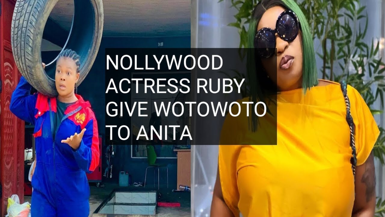 NOLLYWOOD ACTRESS RUBY GIVE WOTOWOTO TO ANITA - YouTube