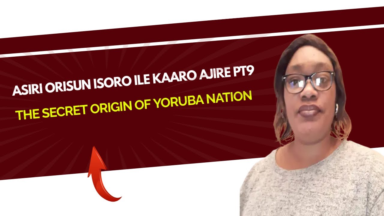 ASIRI ORISUN ISORO OMO KAARO AJIRE PART 9 / THE SECRET ORIGIN OF YORUBA NATION - YouTube