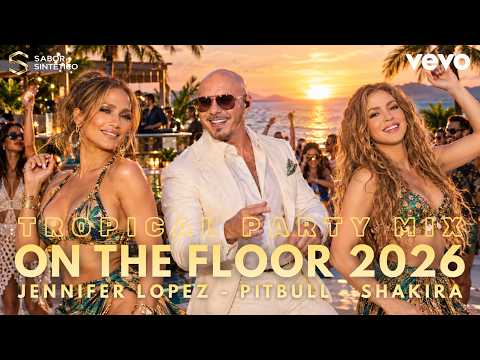 Shakira, Pitbull & Jennifer Lopez - ON THE FLOOR 🔥 | Tropical Party Mix 2026 | Sabor Sintético