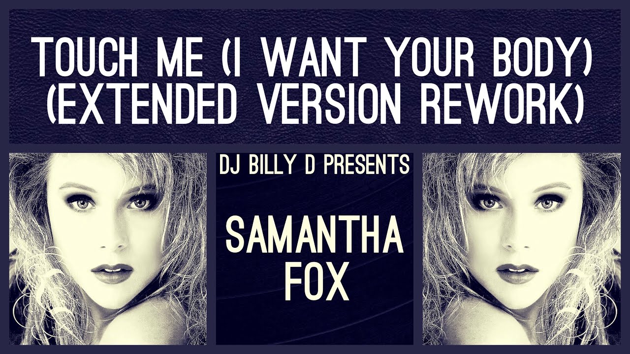 Samantha Fox - Touch Me (I Want Your Body)(Extended Version Rework ...