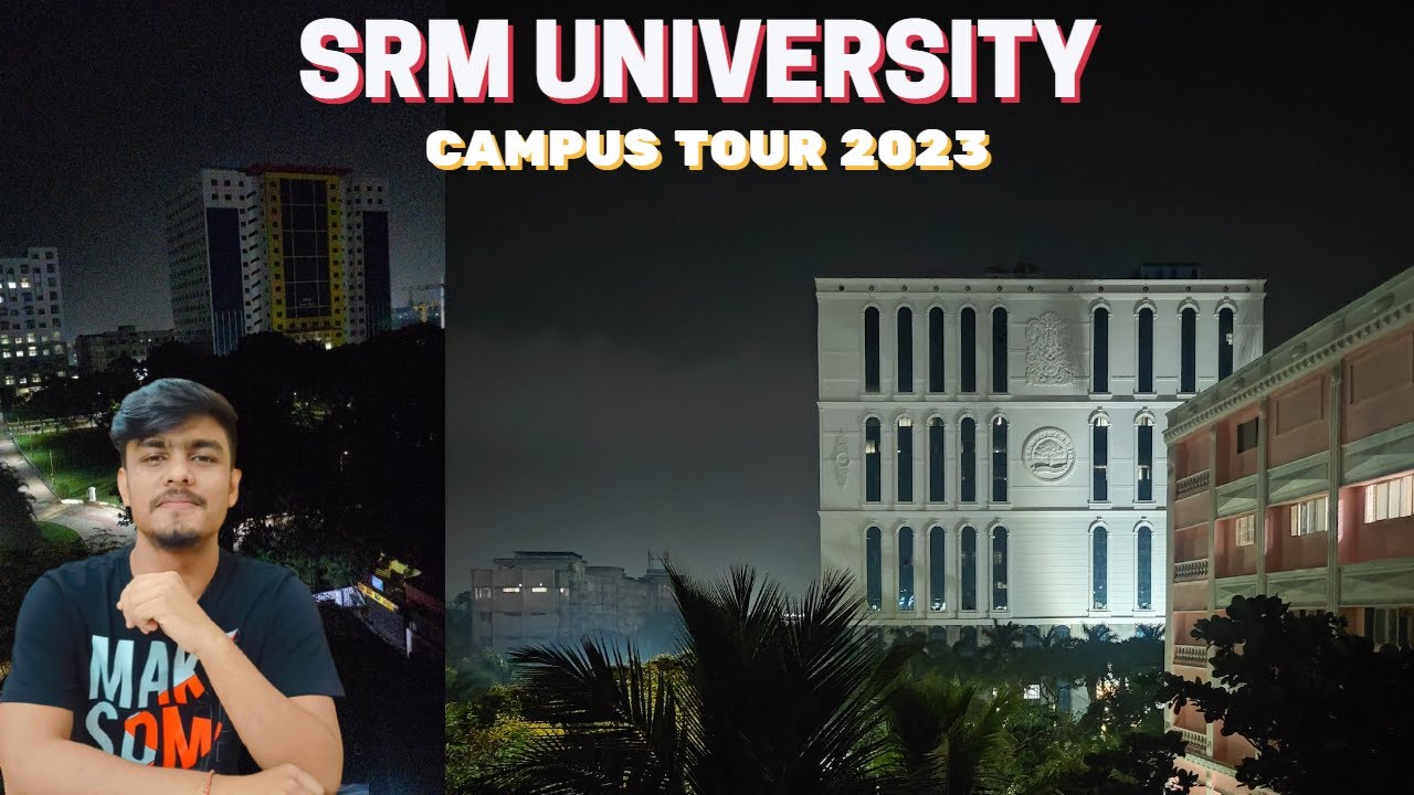 SRM UNIVERSITY || LATEST CAMPUS TOUR 2023 || MUST WATCH - YouTube