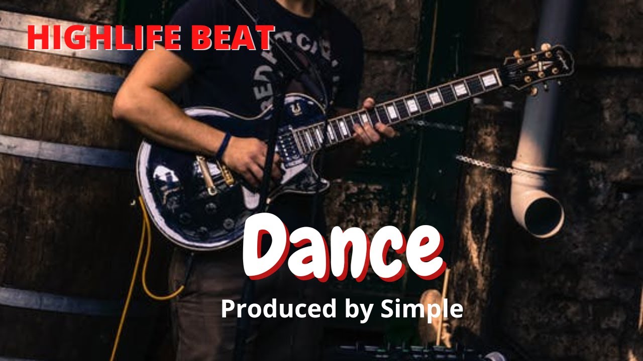 HIGHLIFE BEAT INSTRUMENTAL ''DANCE'' 2022 Prod by Simple - YouTube
