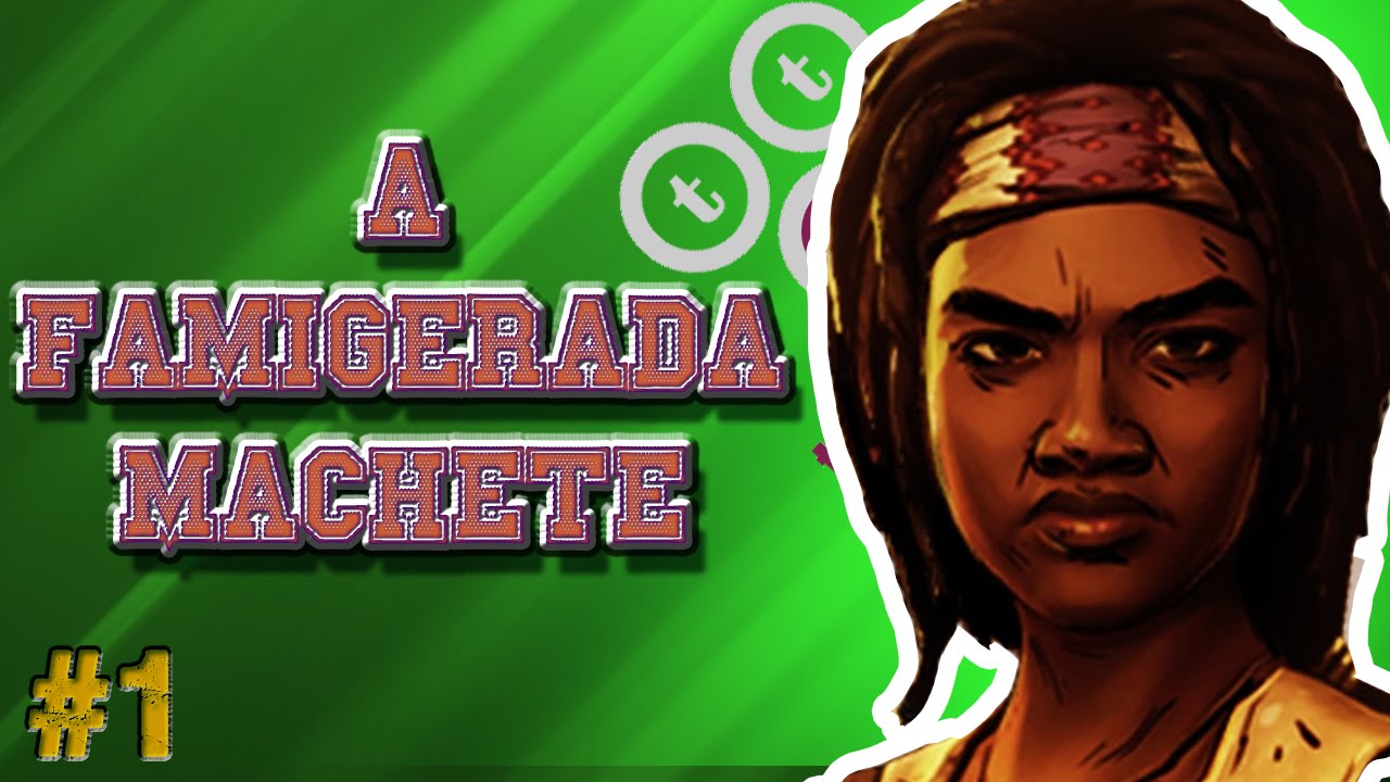 HISTÓRIA DA MACHETE! - THE WALKING DEAD: MICHONNE EP.1 #1 - YouTube