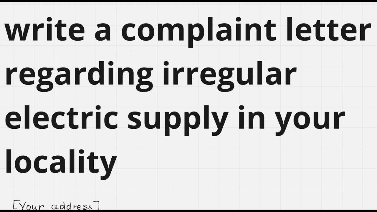 Write a complaint letter regarding irregular electric supply in your ...