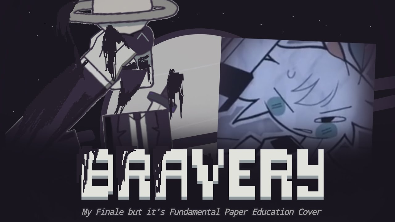 Bravery - My Finale but it's Fundamental Paper Education Cover ...