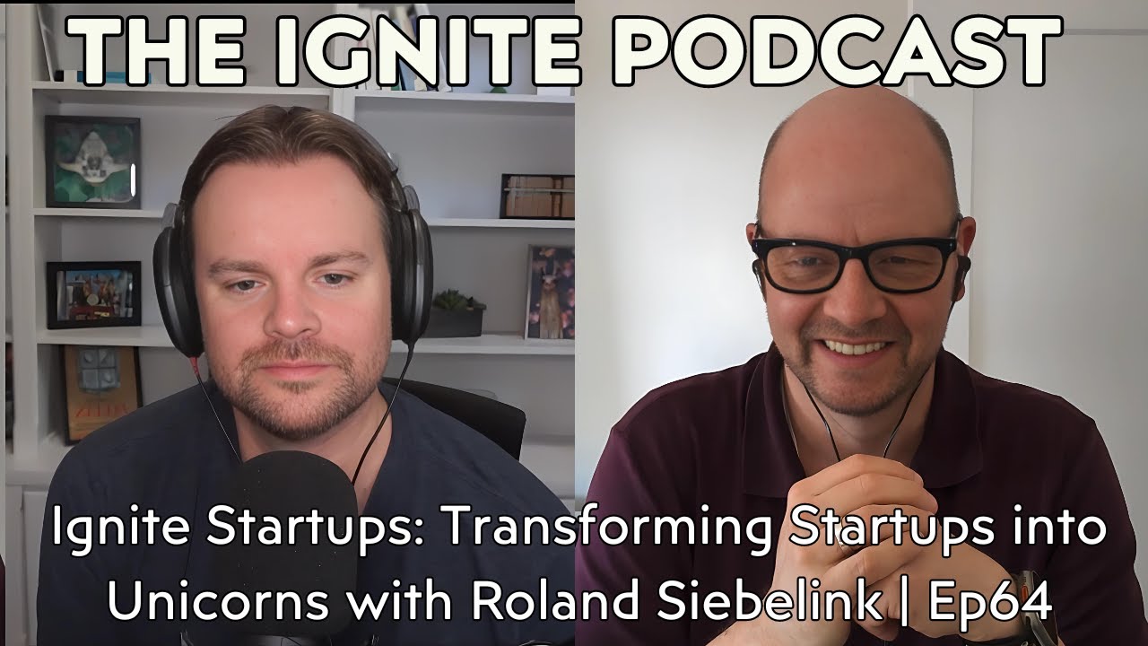 Ignite Startups: Transforming Startups into Unicorns with Roland Siebelink | Ep64 - YouTube