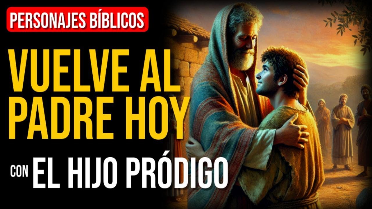 El hijo pródigo: Claves para volver a casa | Personajes Bíblicos - YouTube
